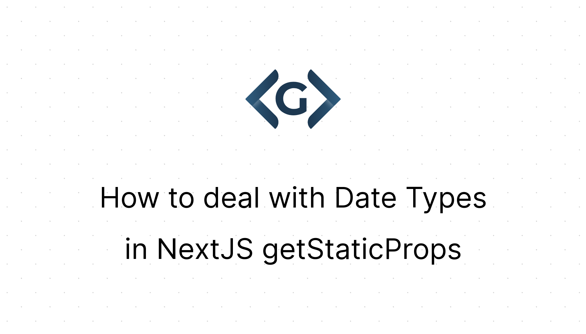 Tinywins How To Deal With Date Types In Nextjs Getstaticprops